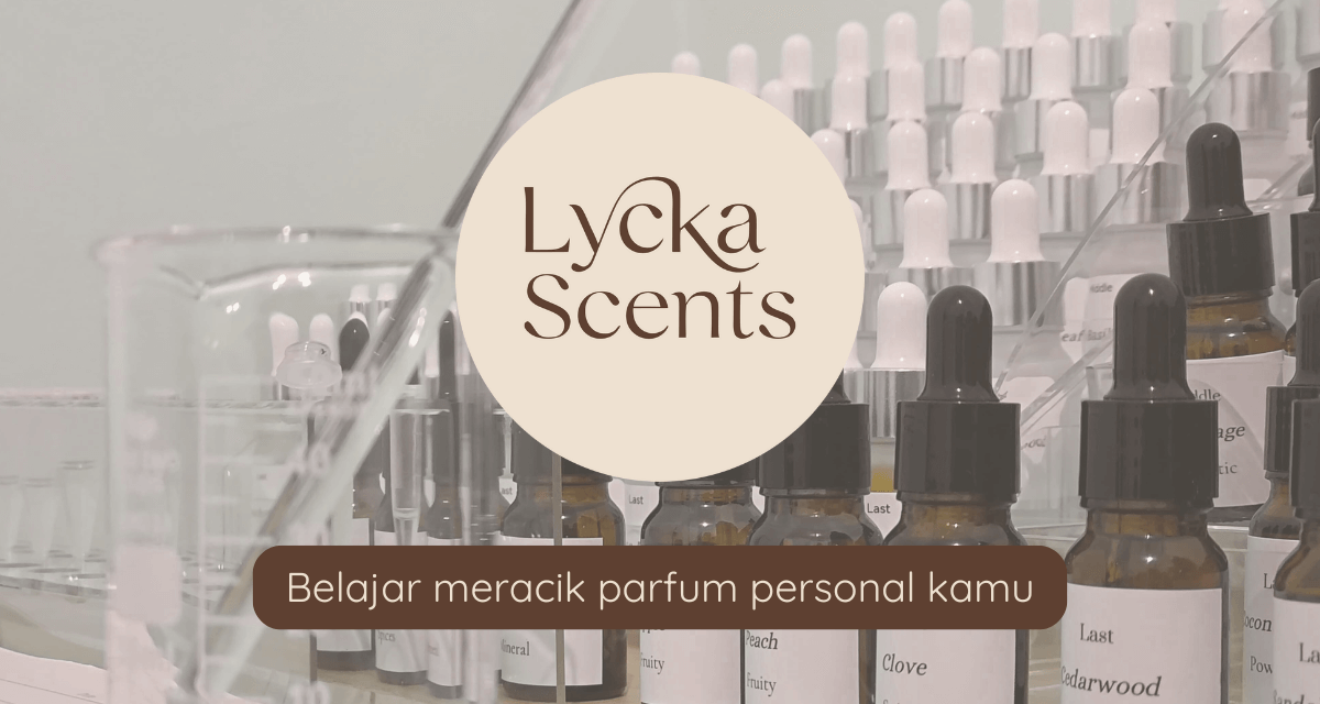 Kelas Belajar Meracik Parfum Sendiri | Lycka Scents
